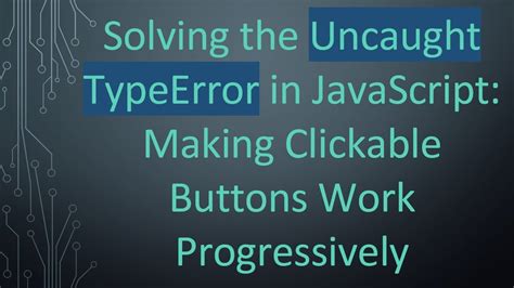 Solving The Uncaught Typeerror In Javascript Making Clickable Buttons