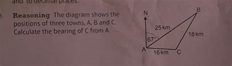 Solved And To Decimal Places B Reasoning The Diagram Shows The Positions Of Three Towns A B