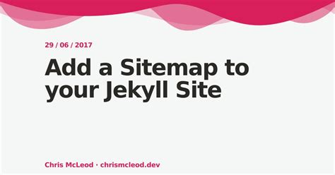 Add A Sitemap To Your Jekyll Site — Chris Mcleod