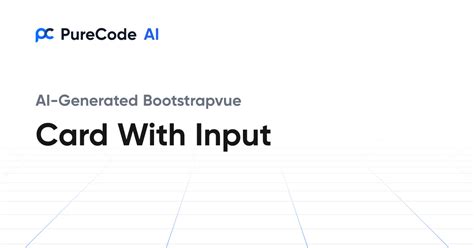 Generate Bootstrapvue Card With Input Purecode
