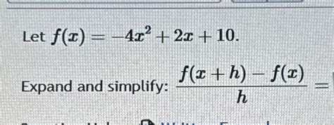 Solved Let F X 4x2 2x 10expand And Simplify F X H F X H