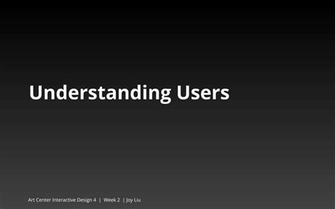 Art Center Interactive Design 4 2 Understanding Users Ppt
