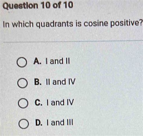 Solved Question 10 Of 10 In Which Quadrants Is Cosine Positive A I