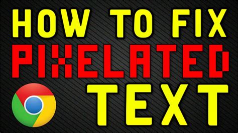 how to fix pixelated text in chrome browser youtube
