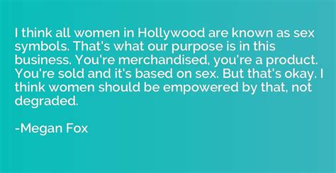 I Think All Women In Hollywood Are Known As Sex Symbols Thats What Megan Fox