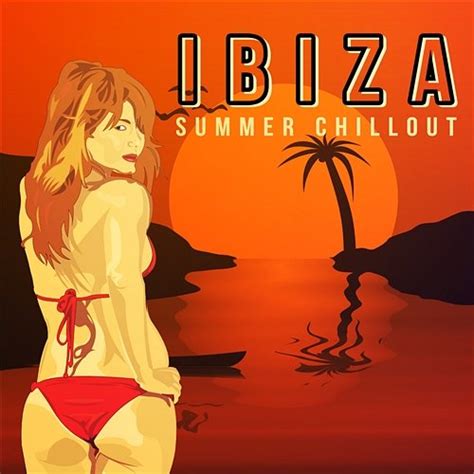 Ibiza Summer Chillout Best Of Beach And House Party Songs Sexy Chill