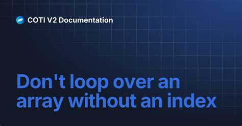 Dont Loop Over An Array Without An Index Coti V2 Documentation