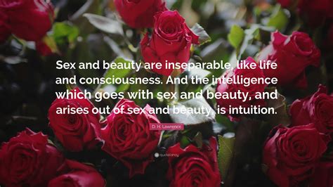 D H Lawrence Quote Sex And Beauty Are Inseparable Like Life And Consciousness And The