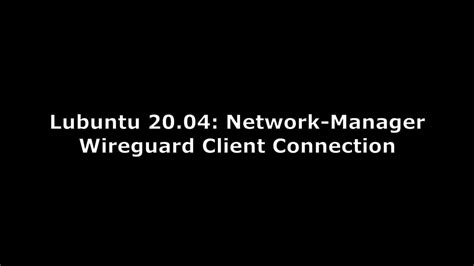 Lubuntu 20 04 Network Manager Wireguard Client Connection YouTube