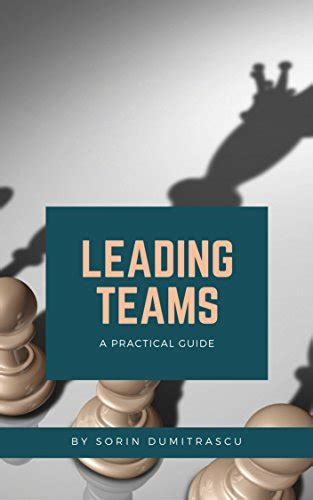 Leading Teams A Practical Guide Ebook Dumitrascu Sorin Uk Kindle Store