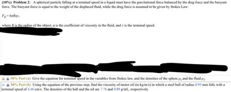 SOLVED Problem A Spherical Particle Falling At A Terminal Speed In A Liquid Must Have The