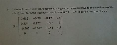 Solved 3 If The Tool Center Point TCP Pose Matrix Is Chegg Com