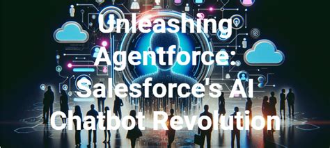 Unleashing Agentforce Salesforces Ai Chatbot Revolution Mischa Dohler