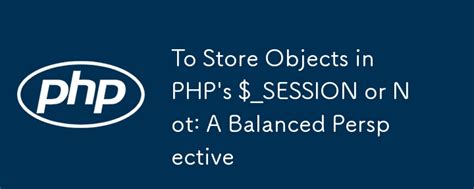 pour stocker des objets dans session de php ou non une perspective