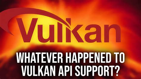 Whatever Happened To Vulkan Api Support Youtube