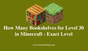 How Many Bookshelves For Level 30 In Minecraft Exact Level Top 2 Ways Crazy Tech Tricks