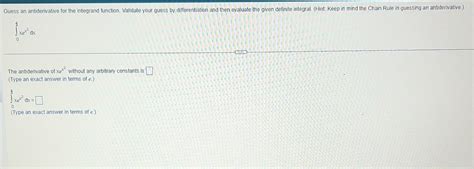 solved guess an antiderivative for the integrand function
