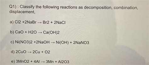 [solved] q1 classify the following reactions as decomposition