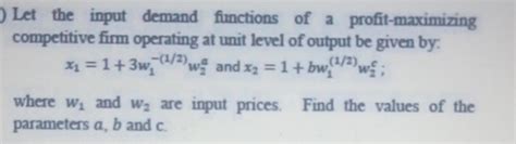 Solved Let The Input Demand Functions Of A Profit Maximizing Chegg