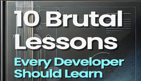 10 Brutal Lessons Every Developer Should Learn