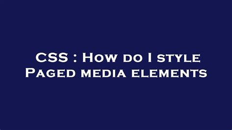 Css How Do I Style Paged Media Elements Youtube