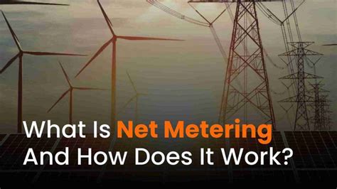 What Is Net Metering How Does It Work Benefits Policies