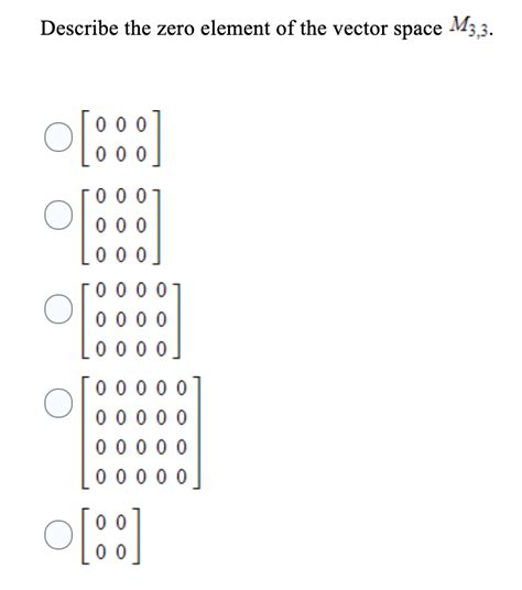 Solved Describe The Zero Element Of The Vector Space M3 3