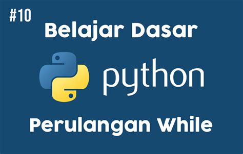 belajar dasar python 10 perulangan while labkommat