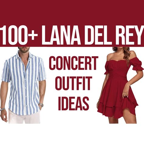 Lana Del Rey Concert Outfit Ideas Women And Men Festival Attitude