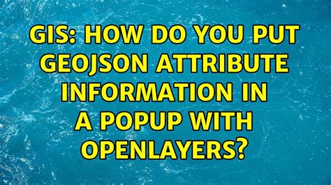 Gis How Do You Put Geojson Attribute Information In A Popup With Openlayers Youtube