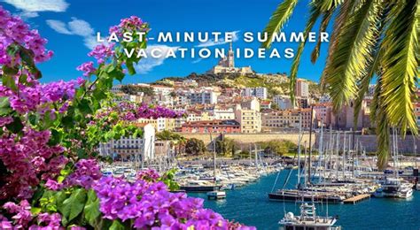 Last Minute Summer Vacation Ideas