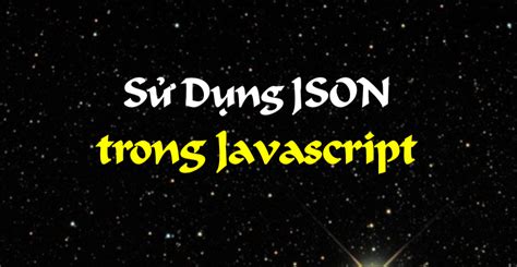 Sử dụng JSON trong Javascript Thầy Long Web