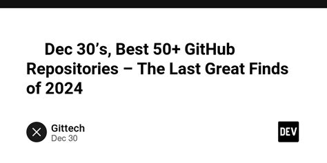 ️ Dec 30s Best 50 Github Repositories The Last Great Finds Of 2024 Dev Community