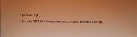 Solved Question 3 C Describe Sram Operation