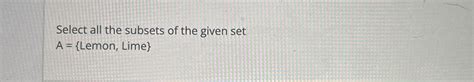 Solved How To Solve Select All The Subsets Of The Given Set Chegg Com