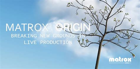 Matrox Video Announces Matrox Origin Framework For Broadcast Infrastructure Of The Future