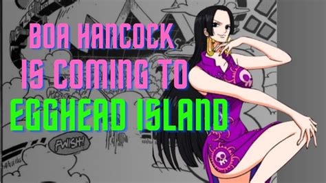 Why Boa Hancock Is Coming To Egghead Island Onepiece Manga Youtube