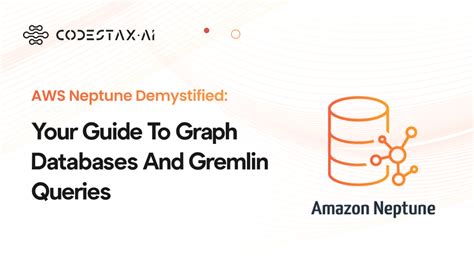 Aws Neptune Demystified Your Guide To Graph Databases And Gremlin