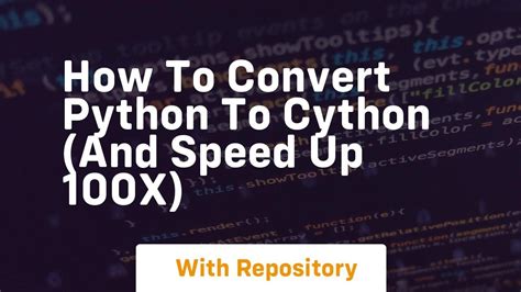 How To Convert Python To Cython And Speed Up 100x Youtube