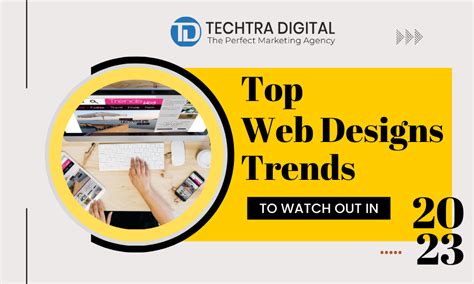Top Web Design Trends To Watch Out In Current Year Techtra Digital
