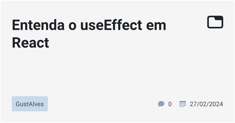 Entenda O Useeffect Em React · Gustalves · Tabnews