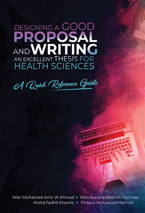 Designing A Good Proposal And Writing An Excellent Thesis For Health Sciences A Quick Reference
