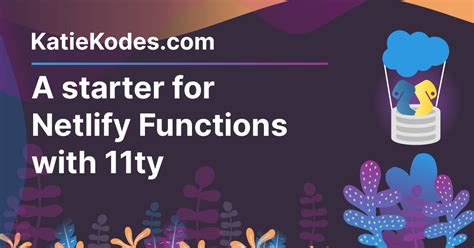 A Starter For Netlify Functions With 11ty Katie Kodes