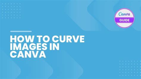 How To Curve An Image In Canva A Step By Step Guide Updated How To Curve An Image In Canva A Step By Step Guide Updated