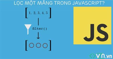 Làm Cách Nào để Lọc Một Mảng Trong Javascript