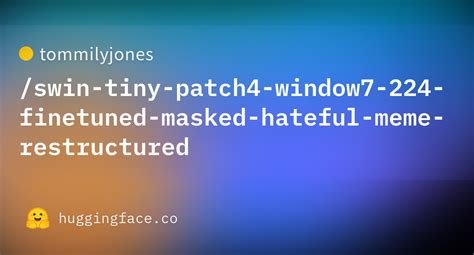 Tommilyjones Swin Tiny Patch4 Window7 224 Finetuned Masked Hateful Meme Restructured · Hugging Face