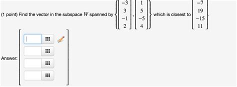 solved find the vector in the subspace w spanned by {[ 3 3