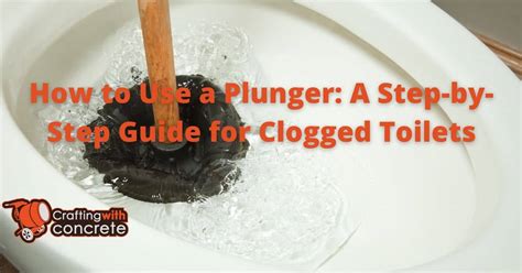 Ultimate Guide To Plunging Clogged Toilets And Sinks