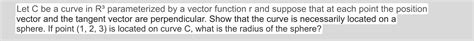 solved let c ﻿be a curve in r3 ﻿parameterized by a vector