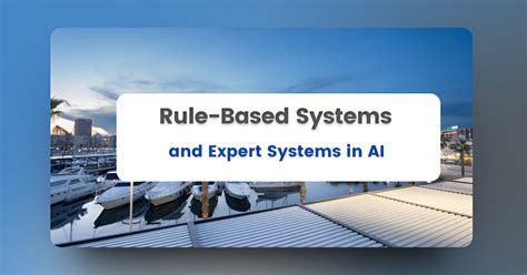 exploring rule based systems and expert systems in ai